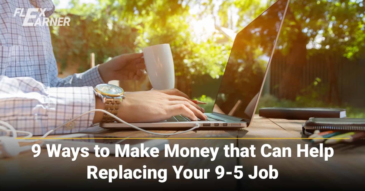 9 Ways to Make Money that Can Help Replacing Your 9-5 Job